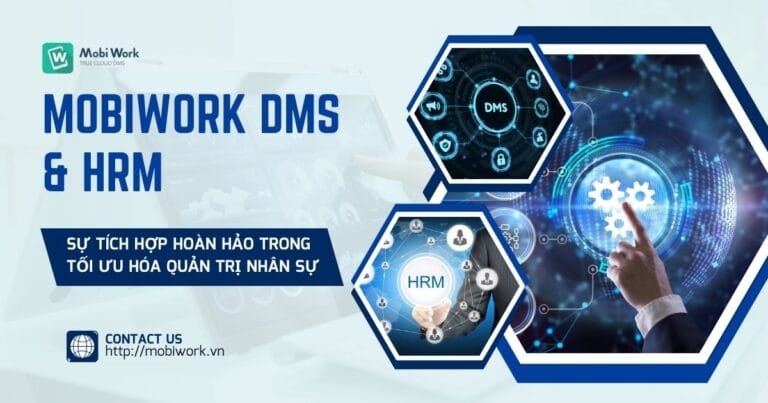 MobiWork DMS có tích hợp được với hệ thống HRM hay không? Thách thức và ...