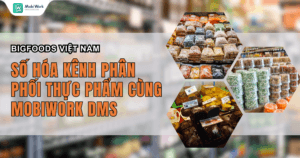 Bigfoods Việt Nam số hóa kênh phân phối thực phẩm cùng MobiWork DMS